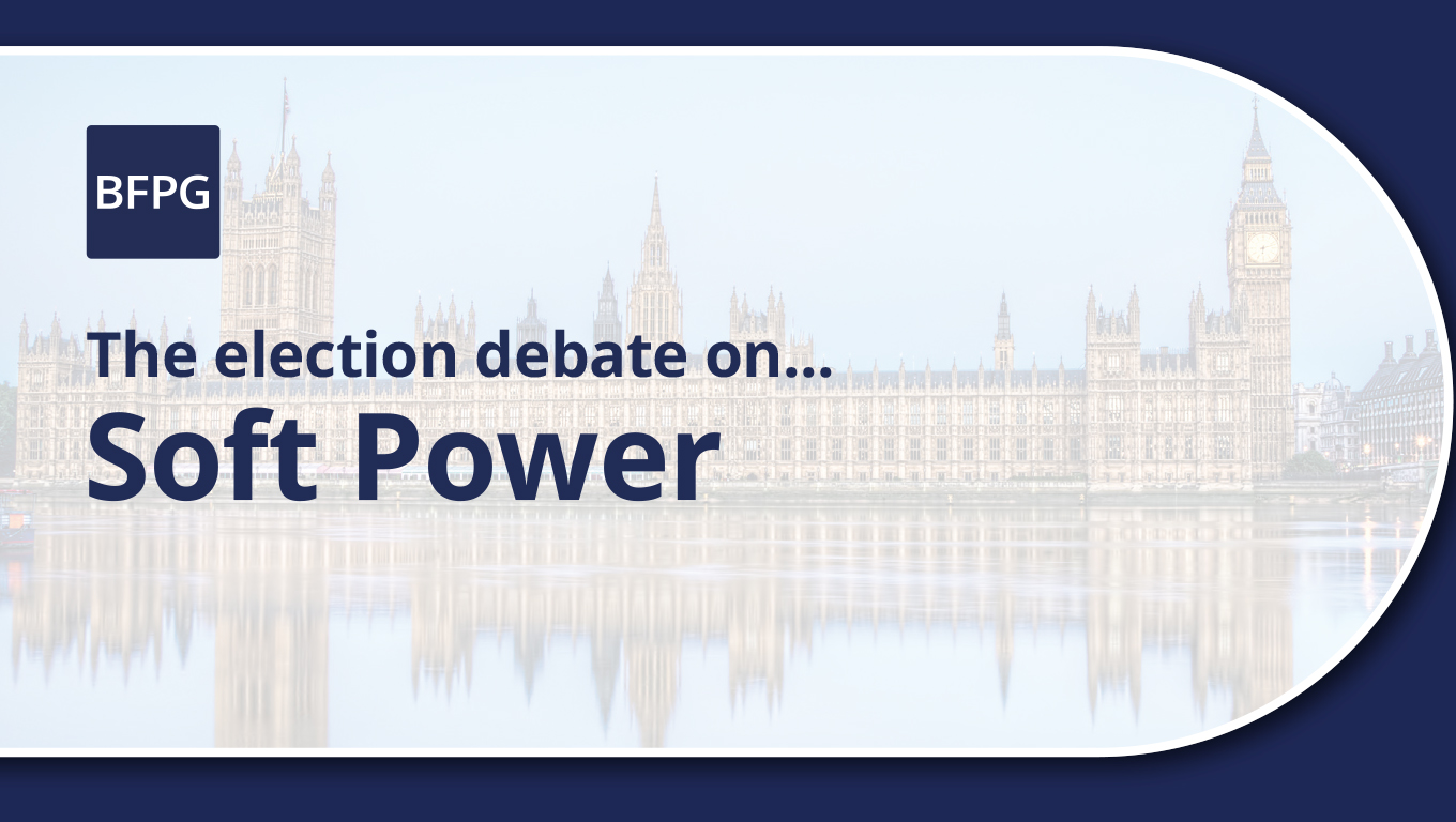 The Election Debate on...Soft Power - British Foreign Policy Group